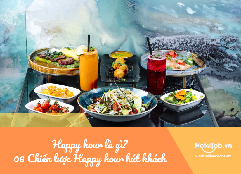 Happy hour là gì? Gọi tên 6 chiến lược Happy hour hút khách cho nhà hàng