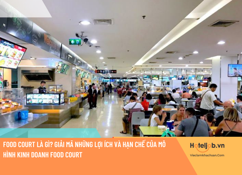 Food Court là gì? Giải mã những lợi ích và hạn chế của mô hình kinh ...