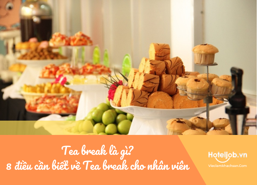 Tea break là gì? Bật mí 8 điều cần biết về Tea break cho nhân viên Nhà ...